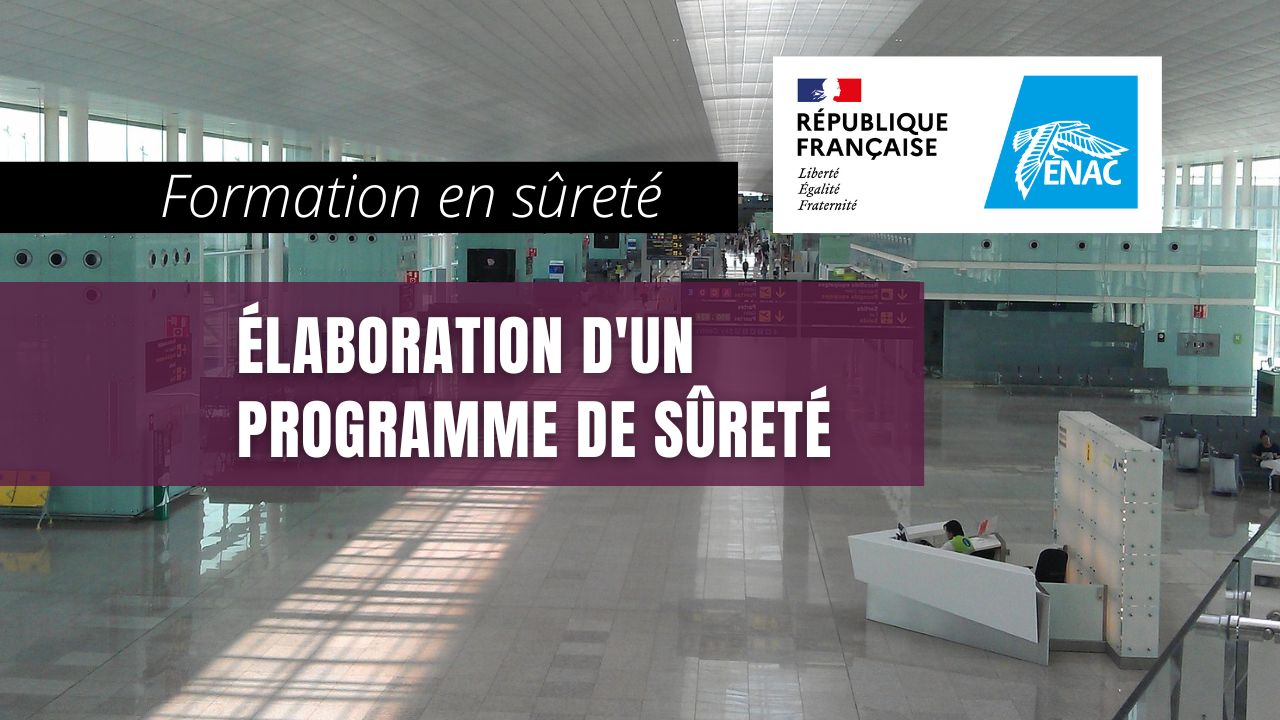 Nouvelle formation : Élaboration d'un programme de sûreté | ENAC